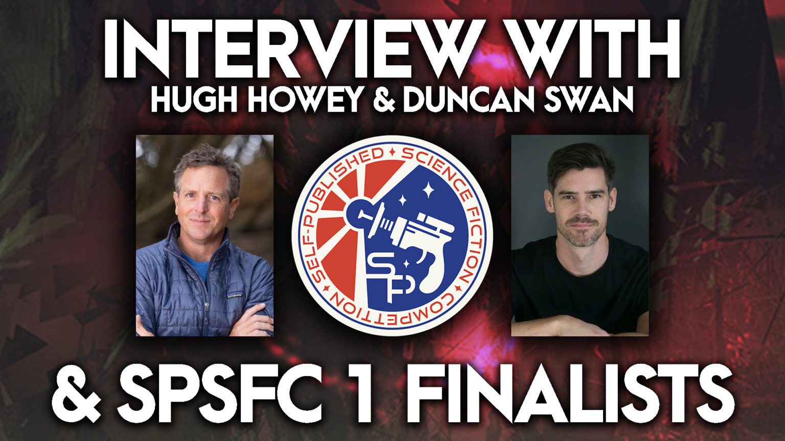 Interview: SPSFC 1 Finalists (feat. Hugh Howey & Duncan Swan) | FanFiAddict