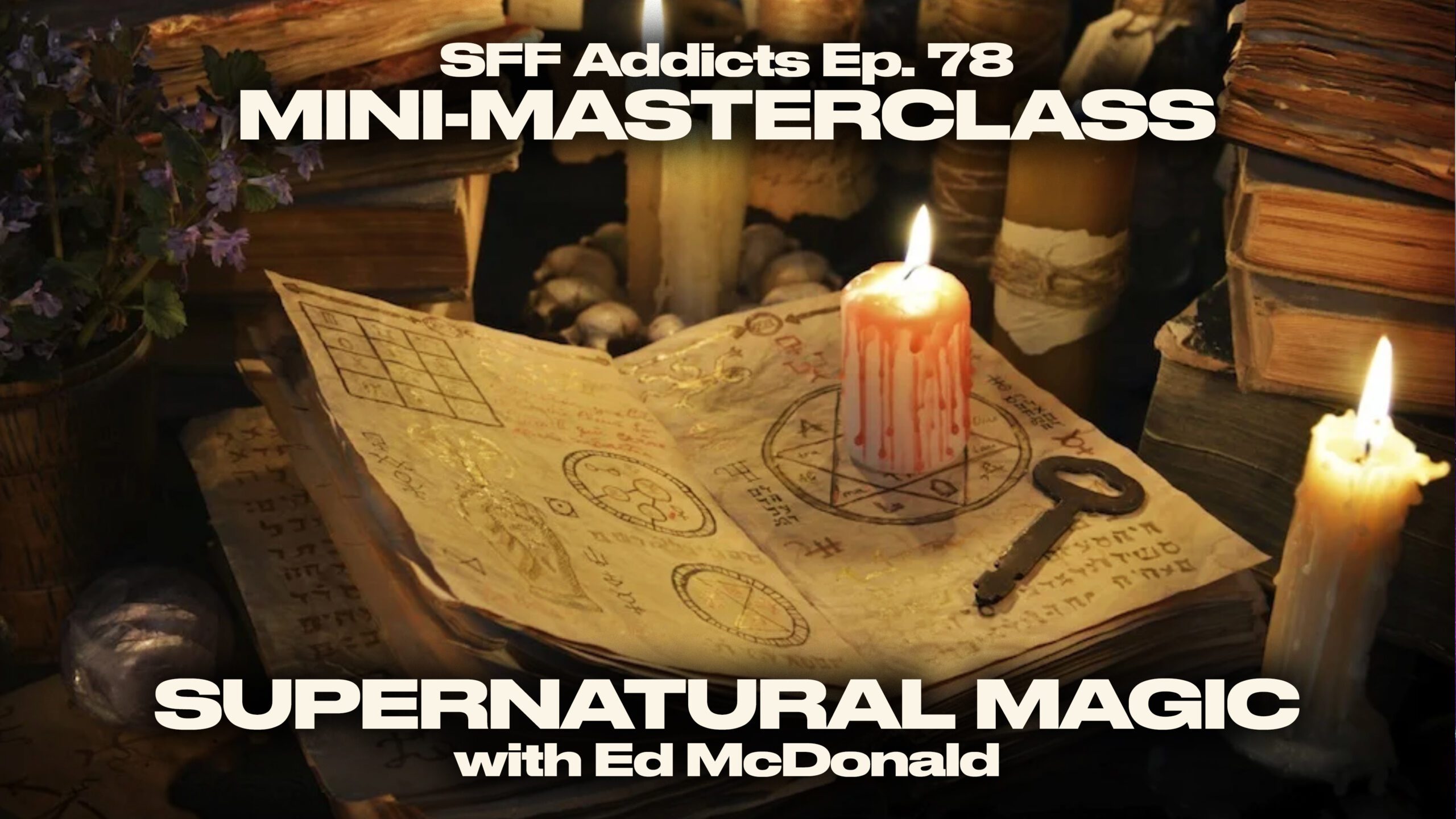 Supernatural Magic masterclass with Ed McDonald | SFF Addicts Ep. 78