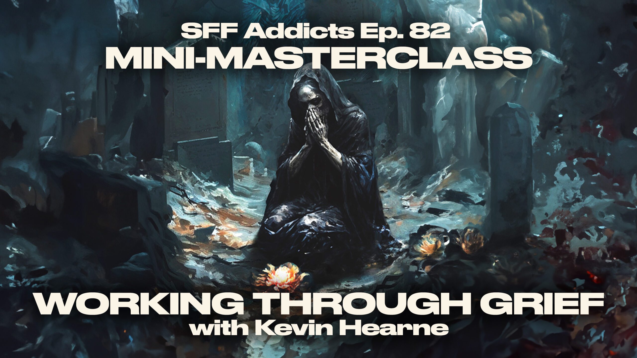 Working Through Grief masterclass with Kevin Hearne | SFF Addicts Ep. 82